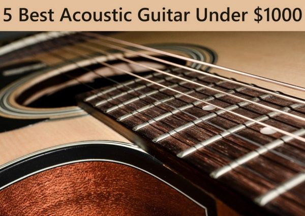 5 Best Acoustic Guitar Under $1000 - Guitars To Go